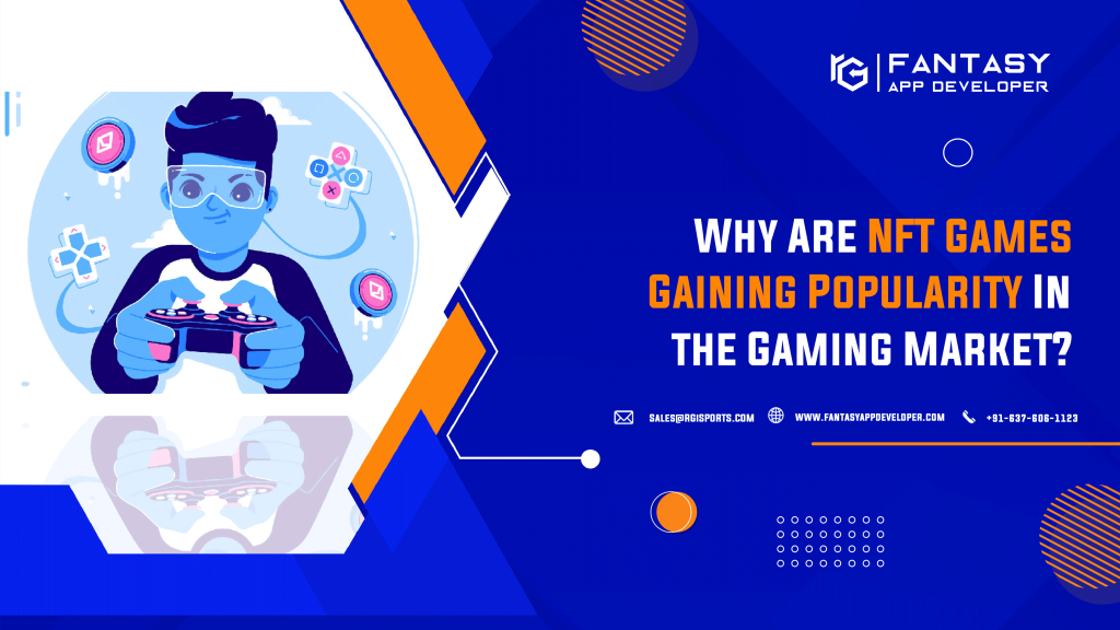 Why Are NFT Games Gaining Popularity In the Gaming Market?
